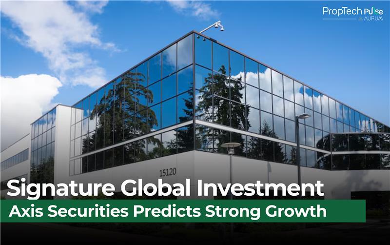 Signature Global (India): A Smart Investment Backed by Axis Securities